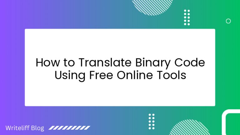 How to Translate Binary Code Using Free Online Tools – Writeliff