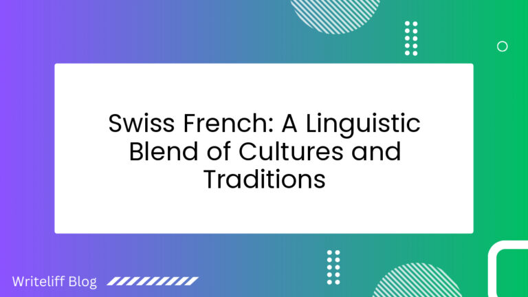 Swiss French: A Linguistic Blend of Cultures and Traditions – Writeliff